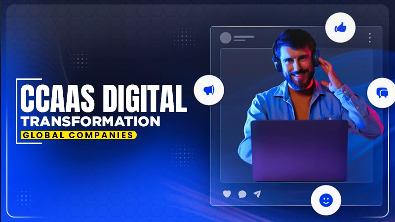 CCaaS: Accelerating Digital Transformation for Global Companies